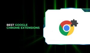 The 10 Best Google Chrome Extensions You Should Know